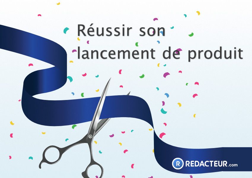 Comment réussir un lancement produit grâce au content marketing ...