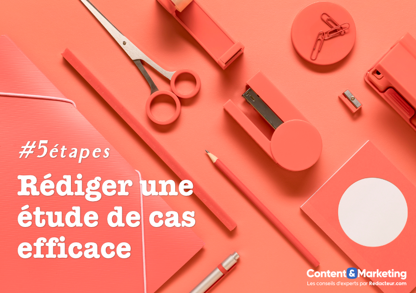 5 étapes à suivre pour rédiger une étude de cas efficace - Redacteur Blog