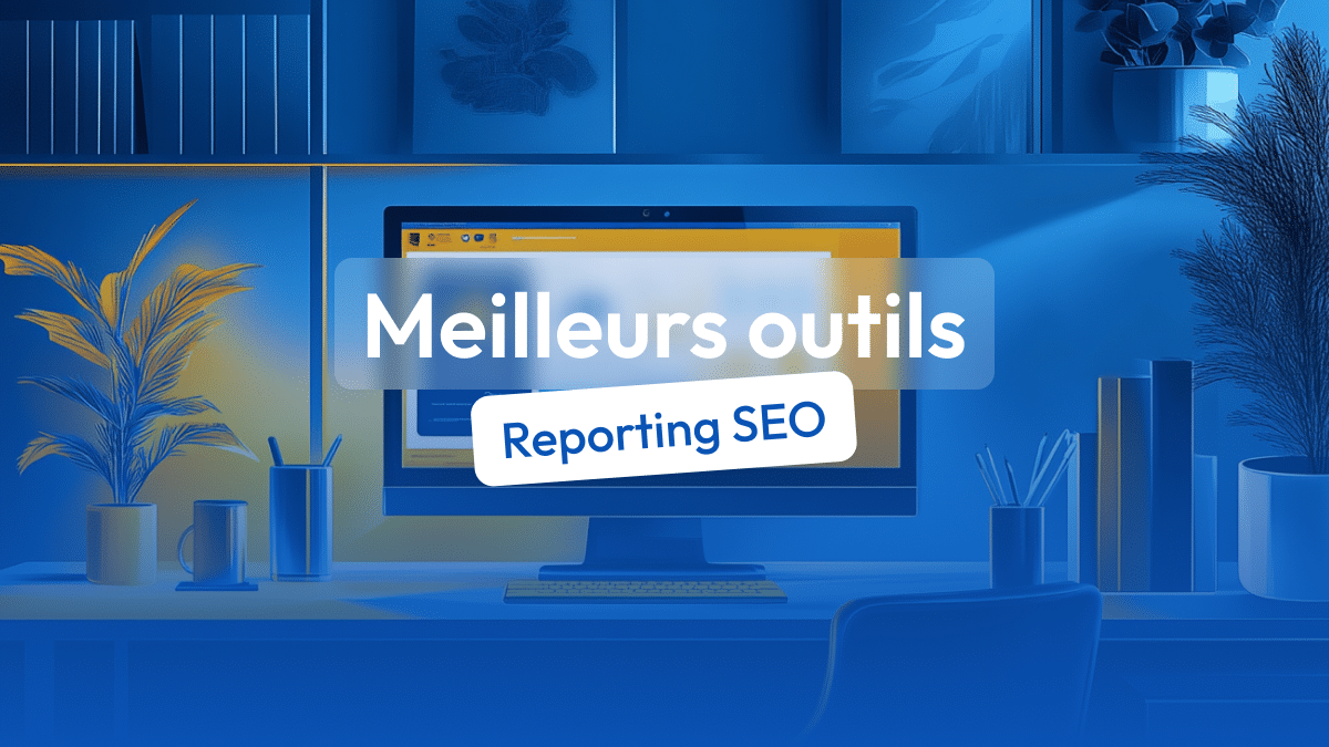 Les meilleurs outils de reporting SEO pour suivre vos performances